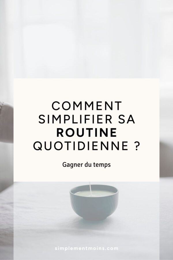 Routine quotidienne : la simplifier avec ces 7 méthodes