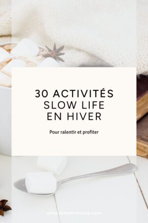 Slow Life en hiver : 30 activités pour ralentir cet hiver