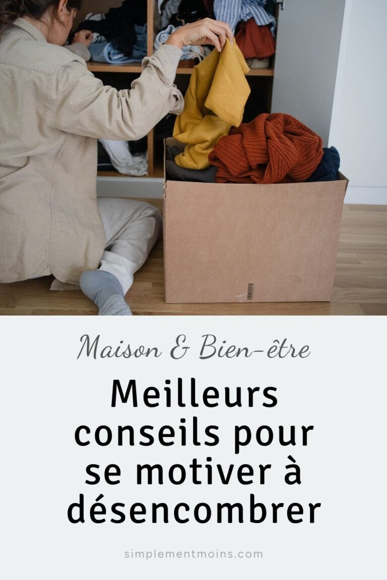 Comment se motiver pour désencombrer son chez soi ? (10 conseils)
